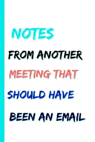 Notes From Another Meeting That Should Have Been An Email....:: Meeting ...