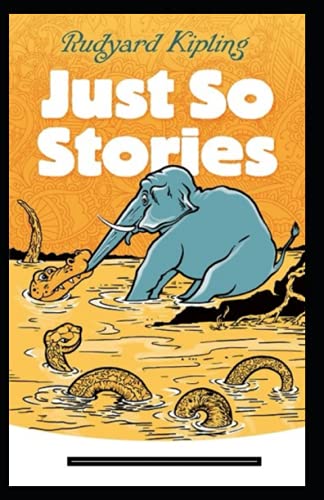 Just so Stories Annotated by Rudyard Kipling | Goodreads