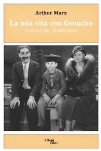 La mia vita con Groucho. Crescere con i Fratelli Marx by Arthur Marx ...