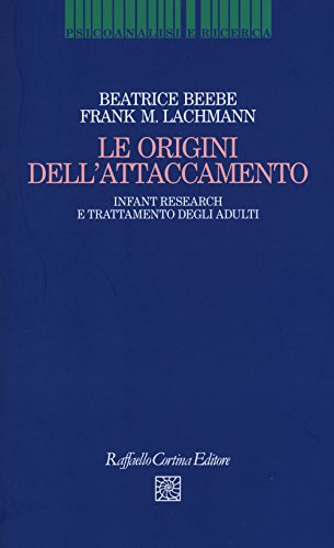 Le origini dell'attaccamento. Infant research e trattamento degli ...