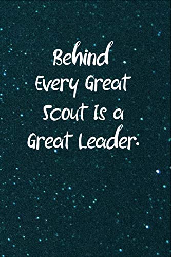Behind Every Great Scout Is a Great Leader: Blank lined notebook ...