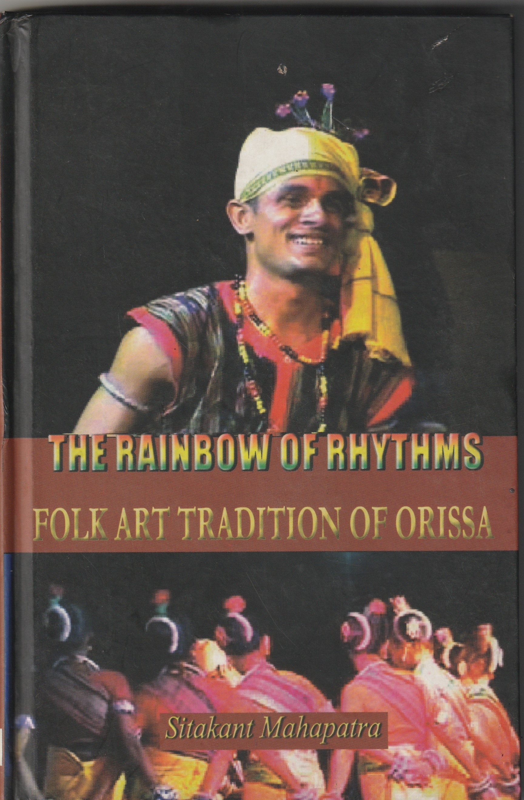 The Rainbow of Rhythms: Folk Art Traditions of Orissa by Sitakant ...