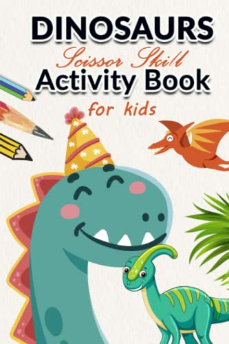 Dinosaurs Scissor Skill Activity Book for Kids: My First Dinosaur Book ...