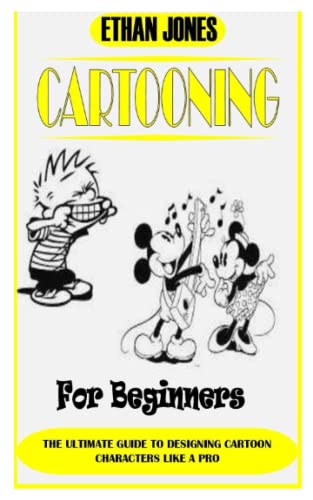 CARTOONING FOR BEGINNERS: The Ultimate Guide to Designing Cartoon ...