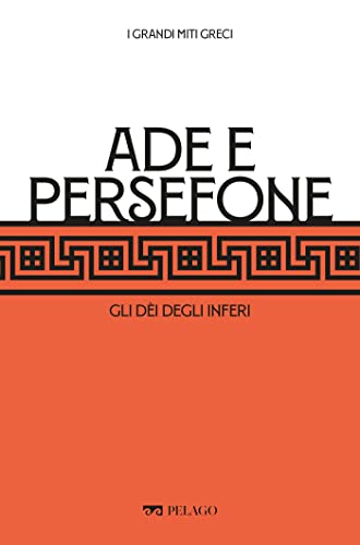 Ade e Persefone: Gli dèi degli Inferi (I Grandi miti greci) by Tommaso ...