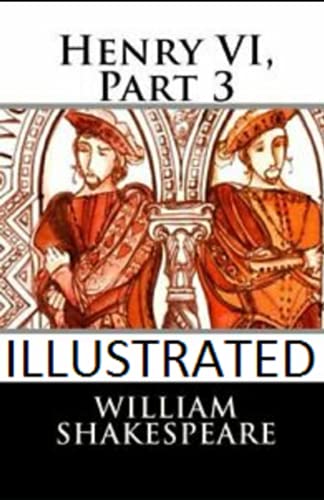 Henry VI, Part 3 Illustrated by William Shakespeare | Goodreads