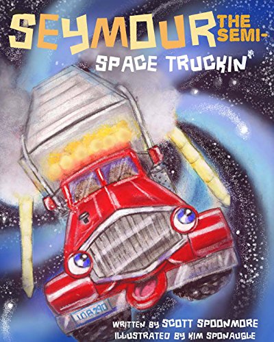 Seymour the Semi Space Truckin’ by Scott Spoonmore | Goodreads