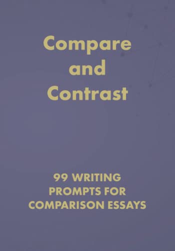Compare and Contrast: 99 Writing Prompts for Comparison Essays by ...
