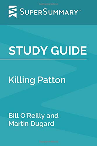 Study Guide: Killing Patton by Bill O'Reilly and Martin Dugard by SuperSummary | Goodreads