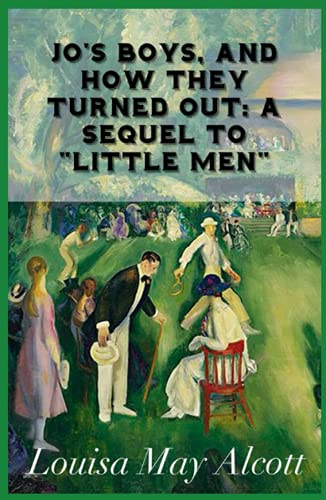Jo's Boys and How They Turned Out, A Sequel to "Little Men" Annotated ...