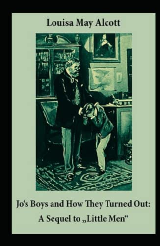 Jo's Boys, and How They Turned Out: A Sequel to "Little Men": Annotated ...
