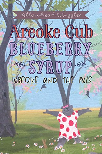 Areoke Cub Blueberry Syrup by Yellowhead & Giggles | Goodreads
