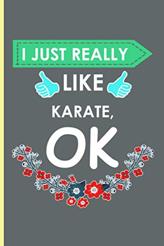 I Just Really Like Karate, OK: Notebook gift for For Who Love Karate ...