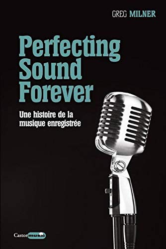 Perfecting Sound Forever - Une histoire de la musique enregistrée by ...