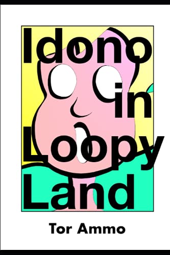 Idono in Loopy Land by Tor Ammo | Goodreads
