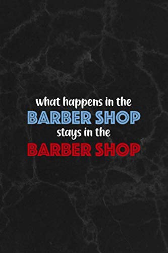 What Happens In The Barber Shop Stays In The Barber Shop: Notebook ...