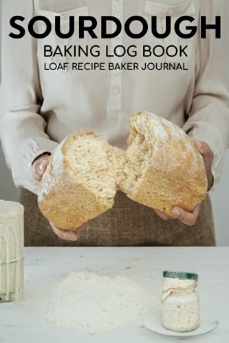 Sourdough Baking Log Book Sourdough Loaf Recipe Baker Journal: Artisan ...