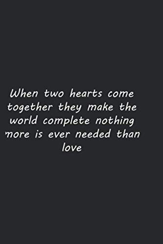 When two hearts come together they make the world complete nothing more ...