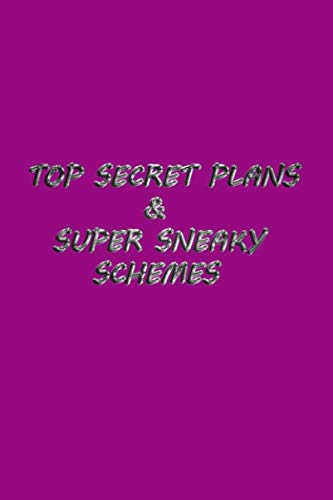 TOP SECRET PLANS & SUPER SNEAKY SCHEMES: Can be used as a journal ...