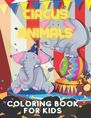 Circus Animals Coloring Book: Fun Circus Animals Coloring Book For Kids ...
