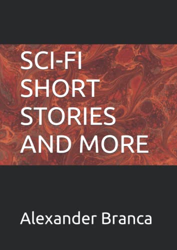Sci-Fi Short Stories and More by Alexander Branca | Goodreads