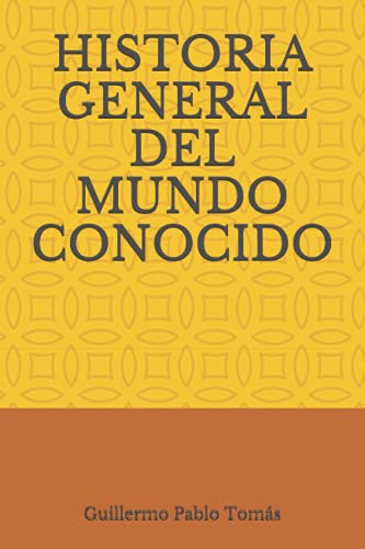HISTORIA GENERAL DEL MUNDO CONOCIDO (TEXTOS FUNDAMENTALES DEL MUNDO ...