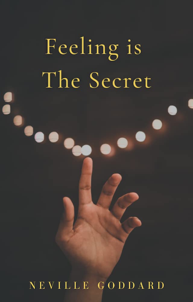 Feeling is The Secret by Neville Goddard | Goodreads