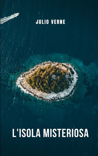 L'isola misteriosa: Il romanzo più ambizioso e intrigante di Jules ...