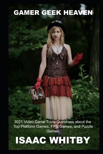 Gamer Geek Heaven: 3021 Video Game Trivia Questions about the Top ...