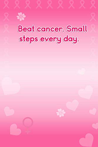 Cancer Fighting Journal: Beat cancer. Small steps every day - Lined ...