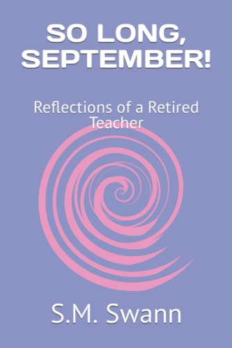 SO LONG, SEPTEMBER!: Reflections of a Retired Teacher by S.M. Swann ...