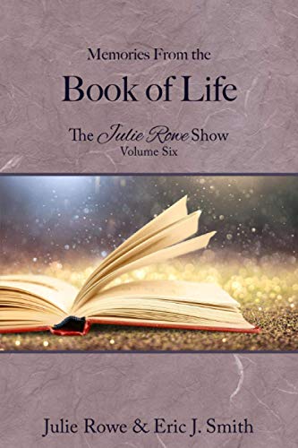 Memories From the Book of Life: The Julie Rowe Show Volume Six by Eric ...