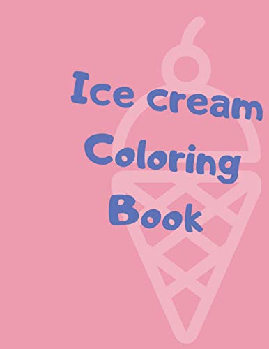 Ice Cream Coloring Book: A Delicious Coloring Book for Food Lovers 35 ...