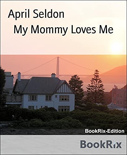 My Mommy Loves Me By April Seldon Goodreads