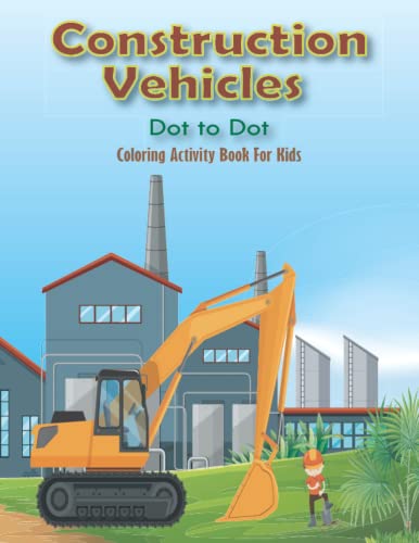 Construction Vehicles Dot to Dot Coloring Activity Book for Kids ...