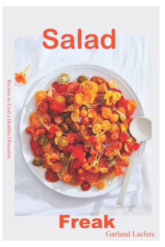 Salad: Freak Recipes to Feed a Healthy Obsession by Garland Laclerc ...