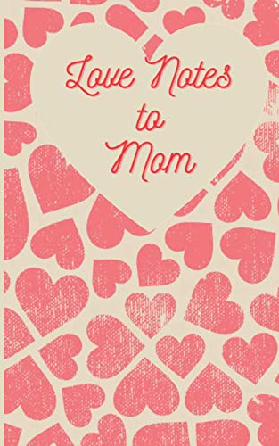 Love Notes to Mom: Love/Valentine Notes - Journal/Notebook for Mom by ...