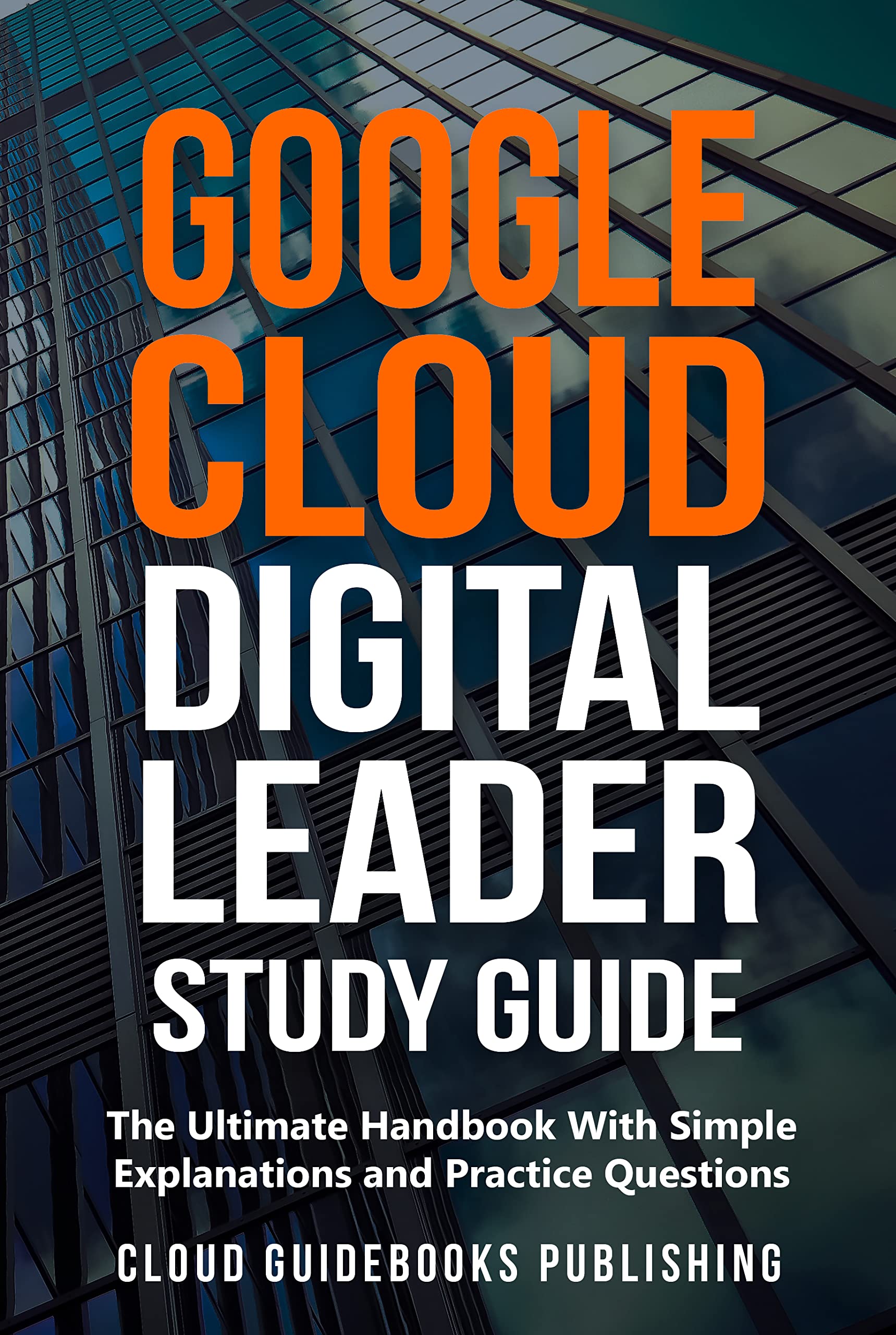 Google Cloud Digital Leader Study Guide: The Ultimate Handbook With ...