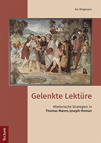 Gelenkte Lektüre: Rhetorische Strategien in Thomas Manns Joseph-Roman ...