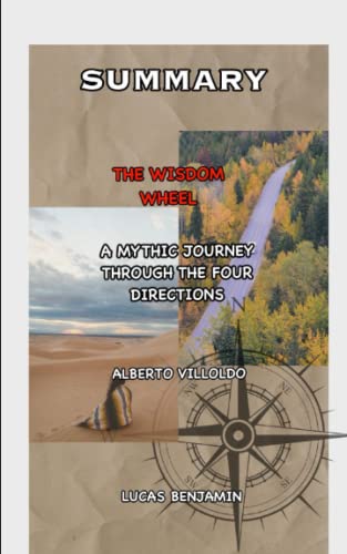 SUMMARY AND EXTENSIVE ANALYSIS OF THE WISDOM WHEEL BY ALBERTO VILLOLDO ...