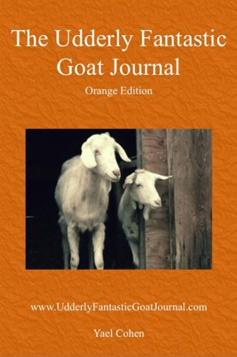 The Udderly Fantastic Goat Journal: Orange Edition by Yael Cohen ...