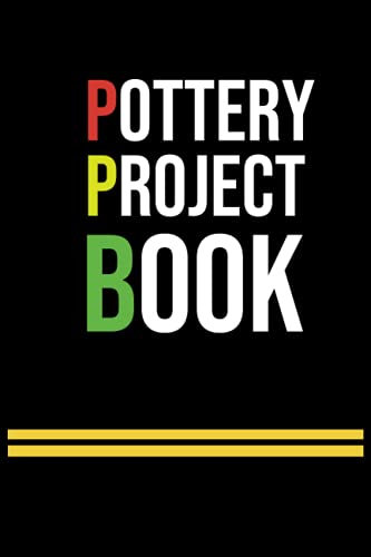 Pottery Project Book: Pottery Log Book,Project Sheets to Record your ...