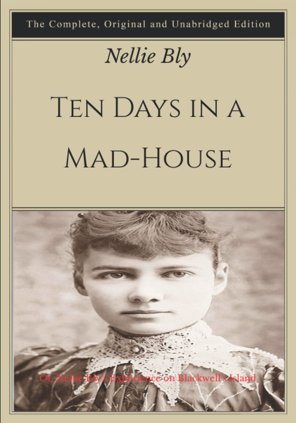 Ten Days in a Mad-House: Or, Nellie Bly's Experience on Blackwell's ...