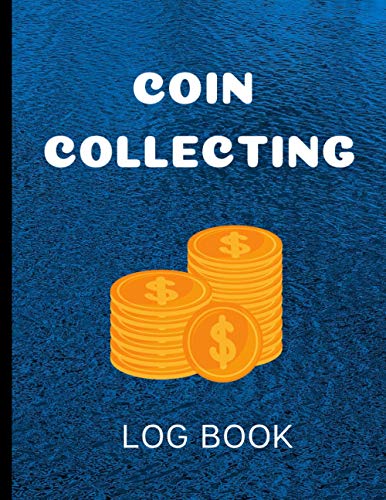 Coin Collecting Log Book: Record and Keep Track of Your Coin Collection ...