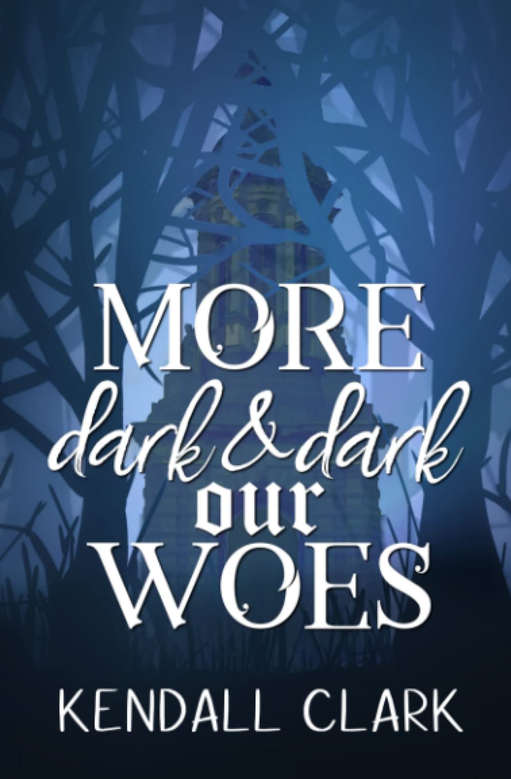 More Dark and Dark Our Woes by Kendall Clark | Goodreads