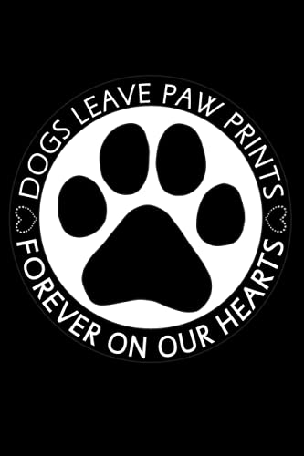 Dogs Leave Paw Prints Forever On Our Hearts: Notebook Gift For Dog ...