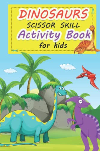 Dinosaurs Scissor Skill Activity Book for Kids: Scissor Skills ...