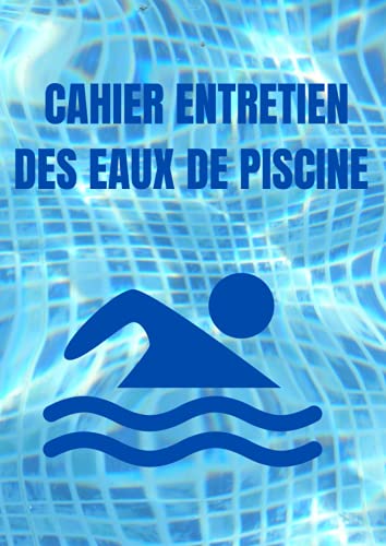 CAHIER ENTRETIEN DES EAUX DE PISCINE: ☼ REGISTRE SANITAIRE DES EAUX DE PISCINE DE PARTICULIER ...