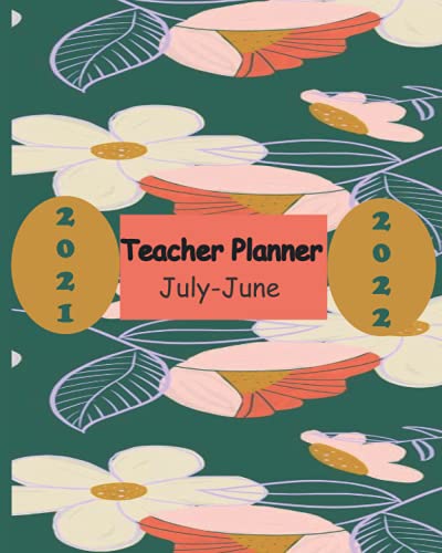 TEACHER PLANNER 2021-2022 JULY - JUNE: Weekly and Monthly Teacher ...