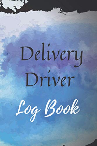 Delivery Driver Log Book: Log Book Information,Mileage and Time by This ...